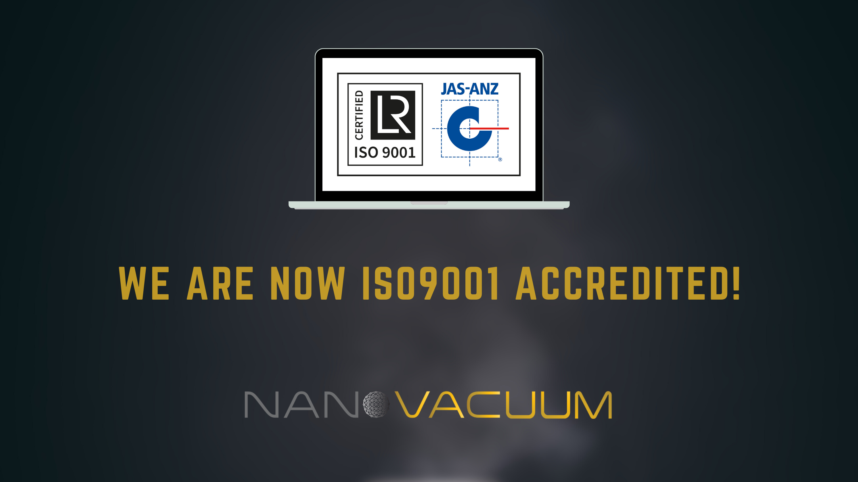 ISO9001:2015 Accreditation Awarded to Nano Vacuum Australia & New Zeal ...